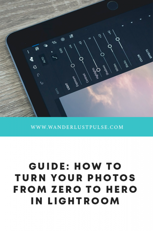 How to Turn Your Photos from Zero to Hero in Lightroom - Wanderlust Pulse