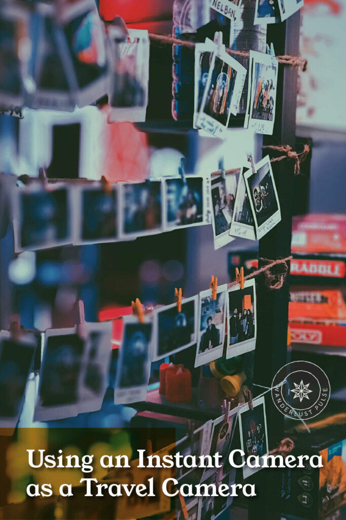 How to Use an Instant Camera as a Travel Camera - Wanderlust Pulse