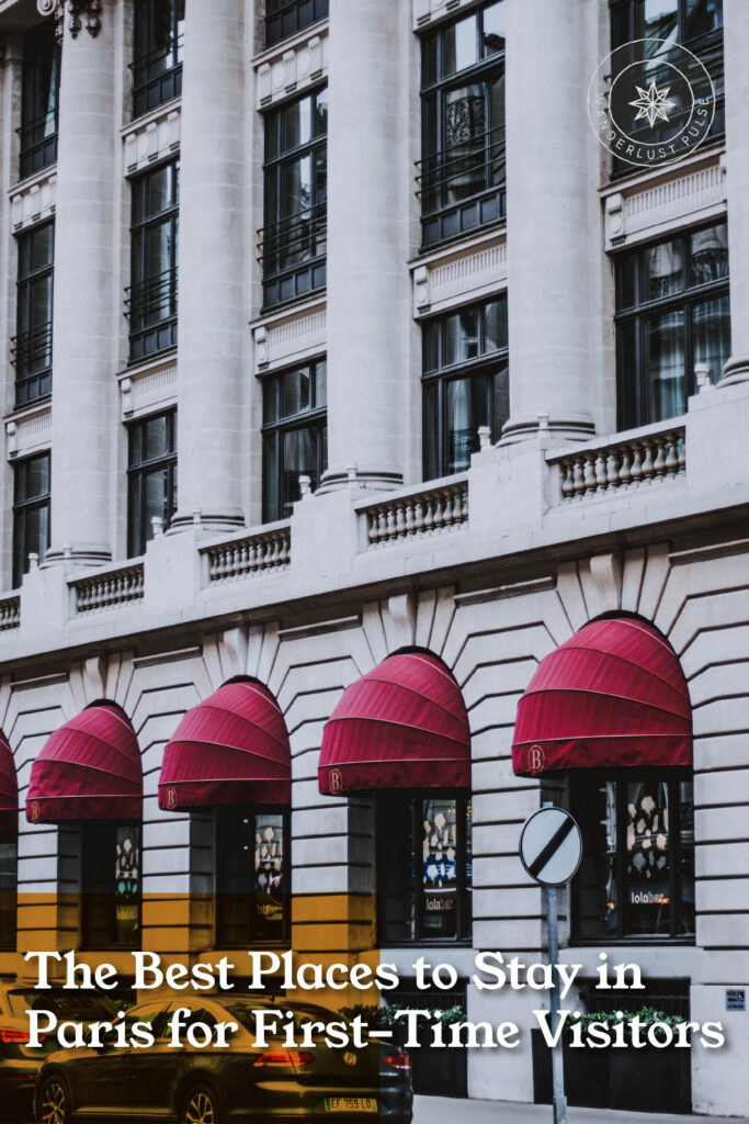 The Best Places to Stay in Paris for First-Time Visitors - Wanderlust Pulse