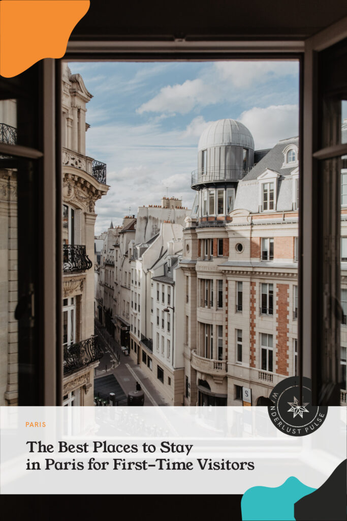 The Best Places to Stay in Paris for First-Time Visitors - Wanderlust Pulse