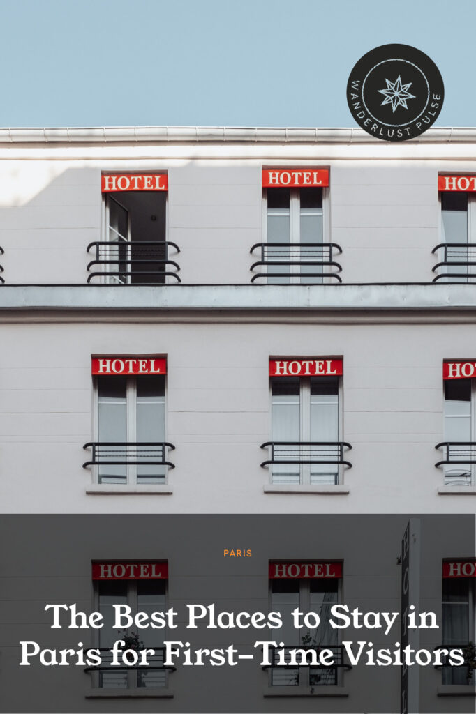 The Best Places to Stay in Paris for First-Time Visitors - Wanderlust Pulse