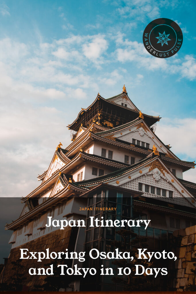 Japan Itinerary: Exploring Osaka, Kyoto, and Tokyo in 10 Days ...