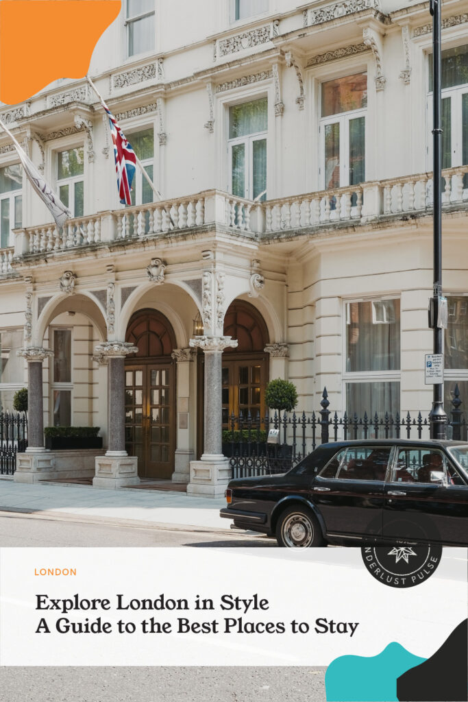 Explore London in Style: A Guide to the Best Places to Stay in London ...